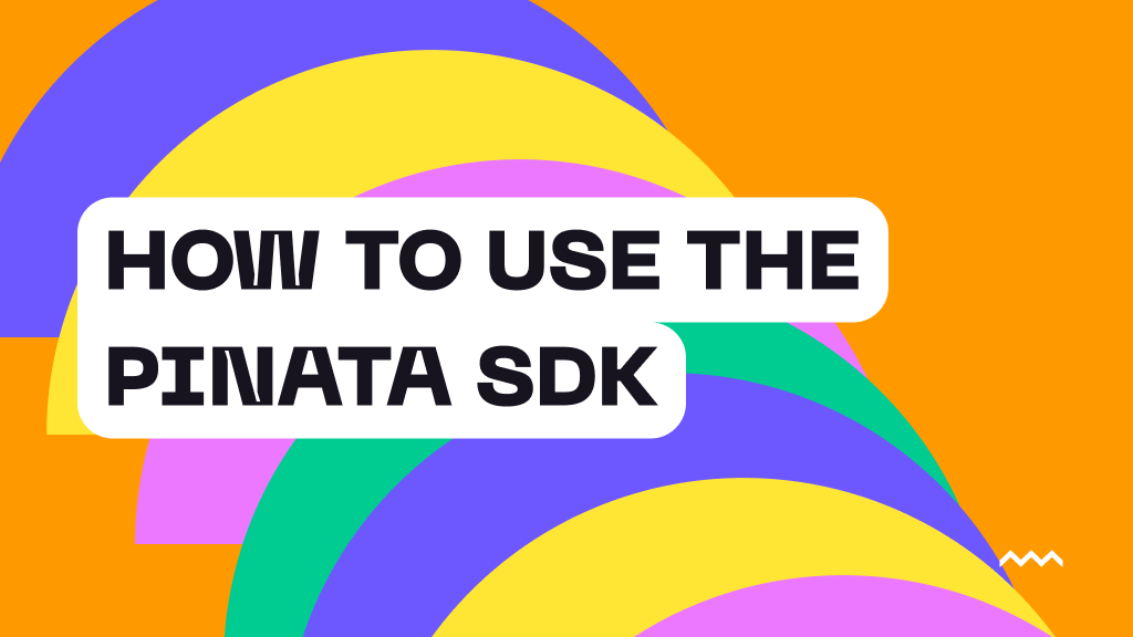 How to Use the Pinata SDK